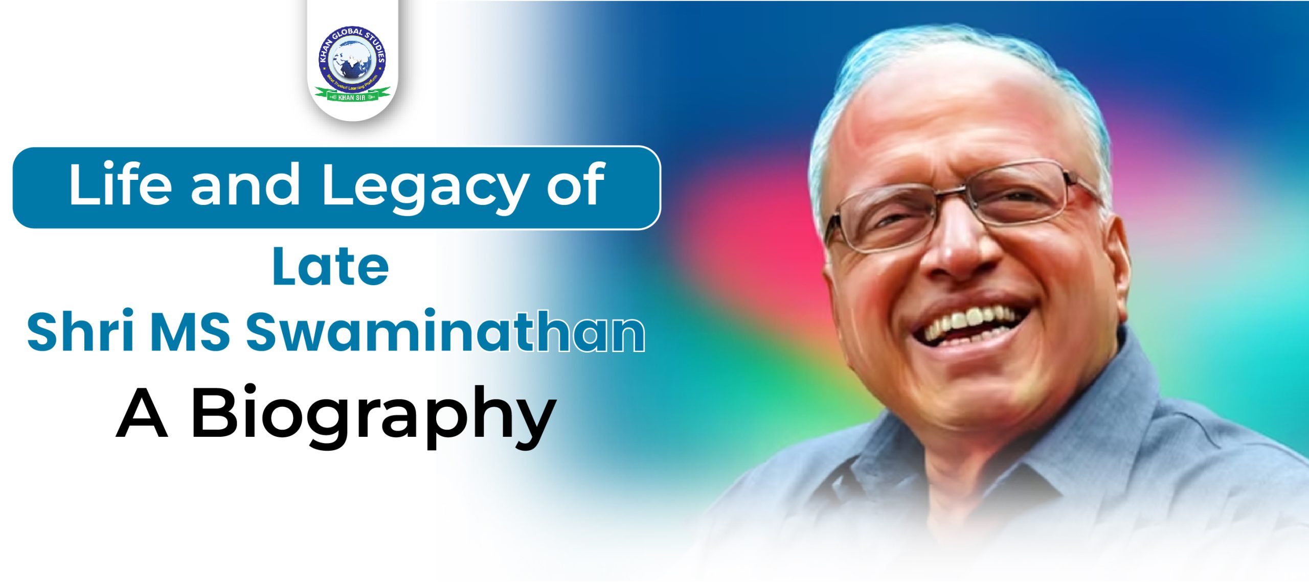 Life and Legacy of Late Shri MS Swaminathan: A Biography | Khan Global ...