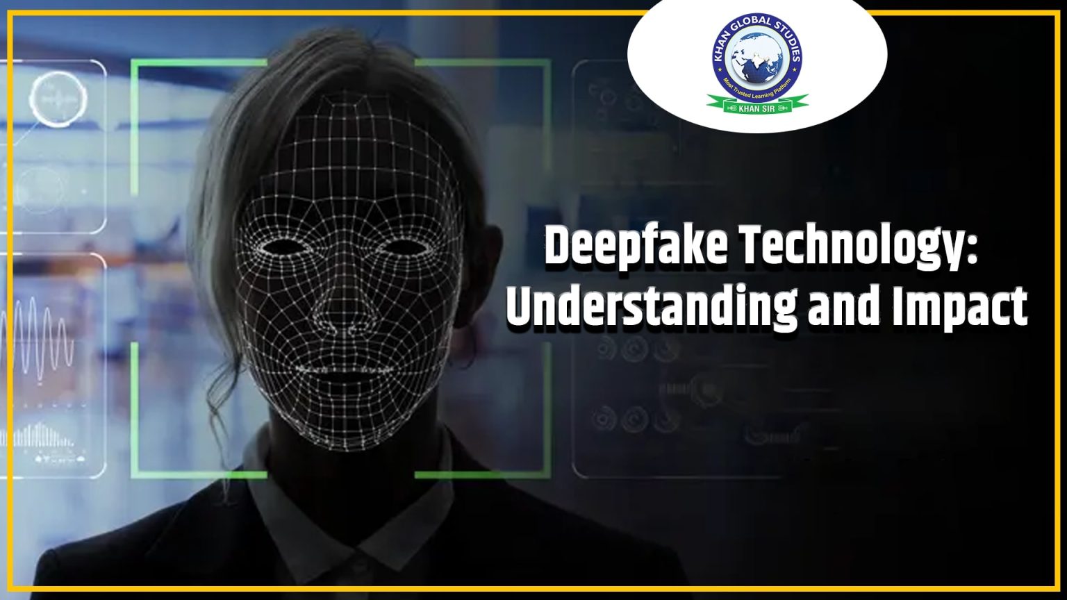 Deepfake Technology: Understanding and Impact - Khan Global Studies Blogs