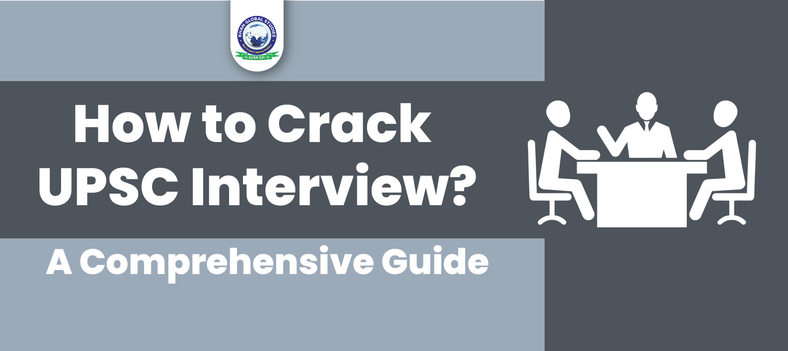 How to Crack UPSC Interview?: A Comprehensive Guide | Khan Global ...