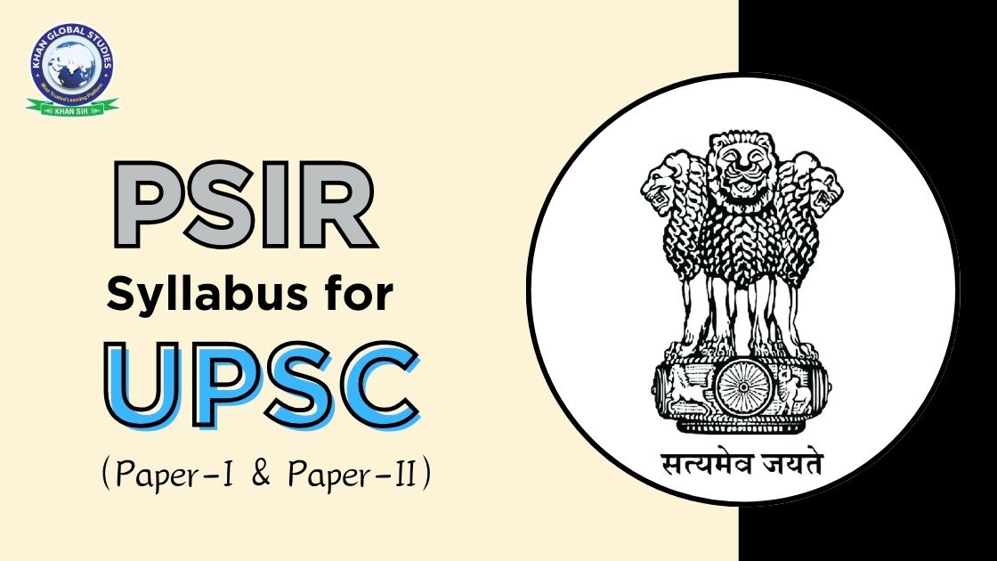 PSIR Syllabus for UPSC Optional Subject (Paper-I & Paper-II) | Khan Global Studies Blogs