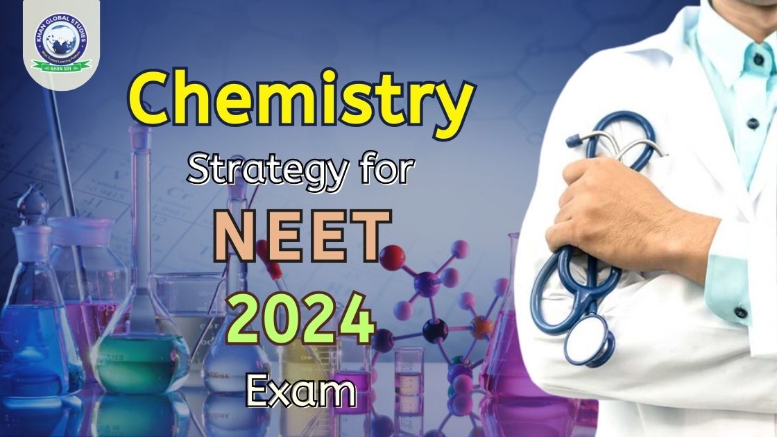Chemistry Strategy for NEET 2024 Exam: Comprehensive Guide | Khan ...