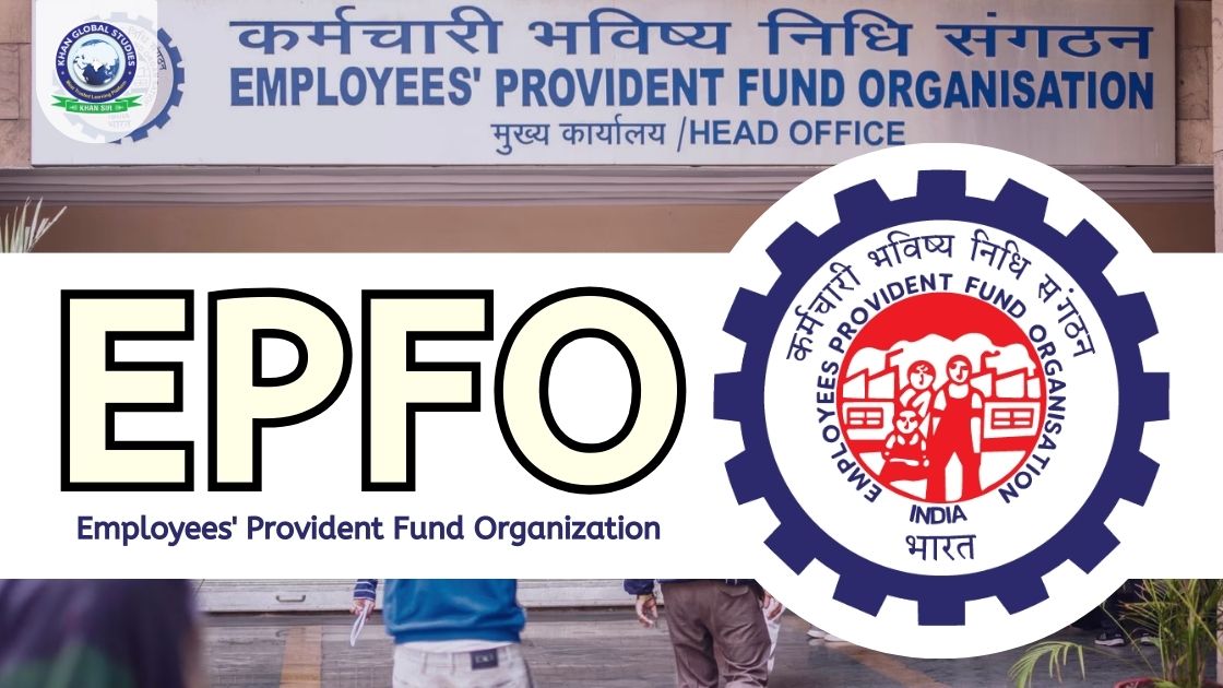 Know About EPFO: History, Structure, Work and Benefits | Khan Global ...