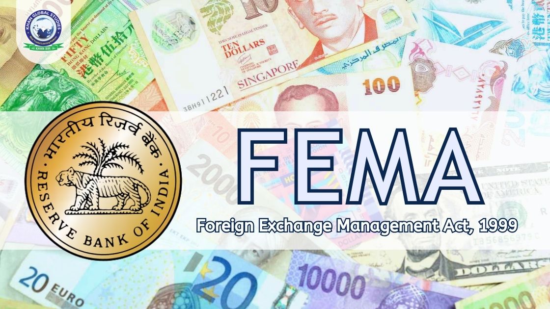 An Overview of FEMA (Foreign Exchange Management Act), 1999 - Khan Global Studies Blogs