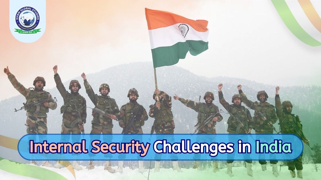 Internal Security Challenges in India: Types and Its Solutions | Khan Global Studies Blogs