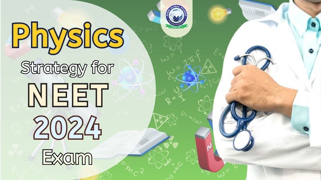 Physics Strategy for NEET 2024 Exam: Comprehensive Guide | Khan Global ...