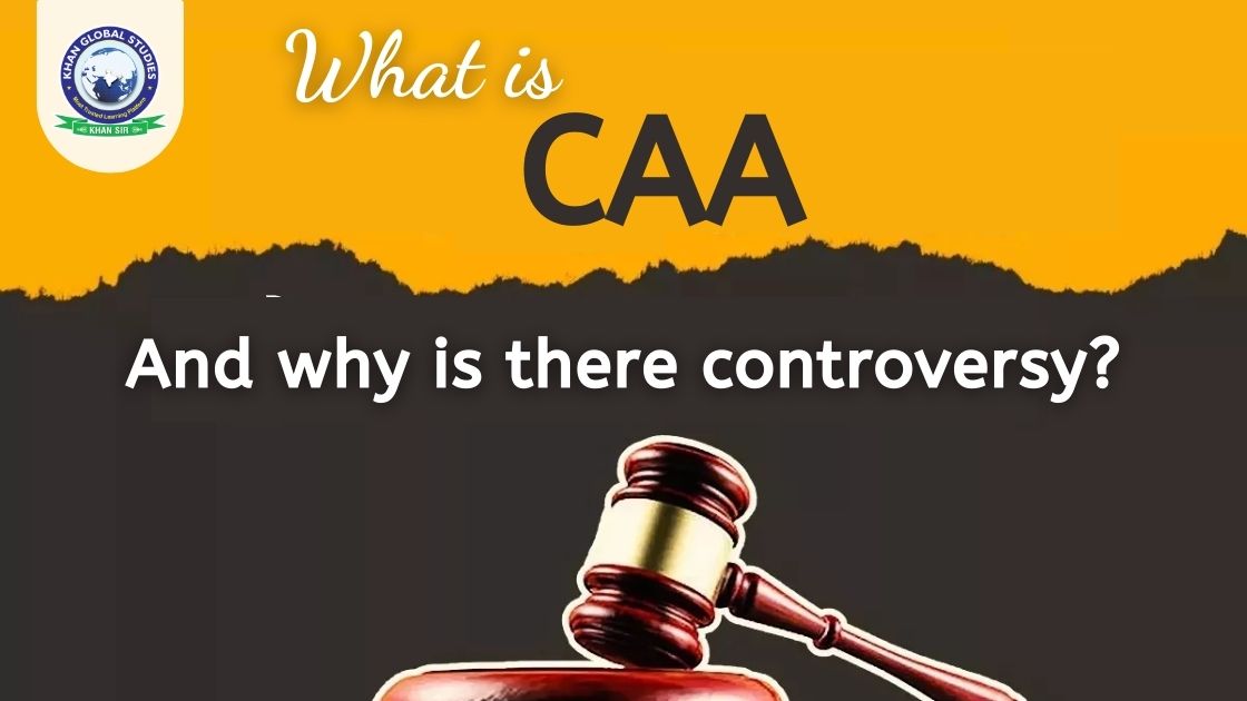 Citizenship Amendment Act (CAA), 2019: A Glance | Khan Global Studies Blogs
