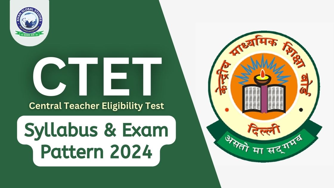 CTET Exam 2024: Notification Out, Apply Link, Exam Date | Khan Global Studies Blogs