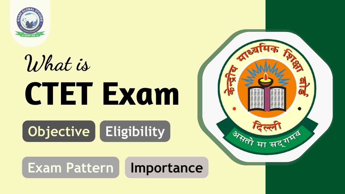 CTET Exam: Objective, Eligibility, Exam Pattern & Importance | Khan ...