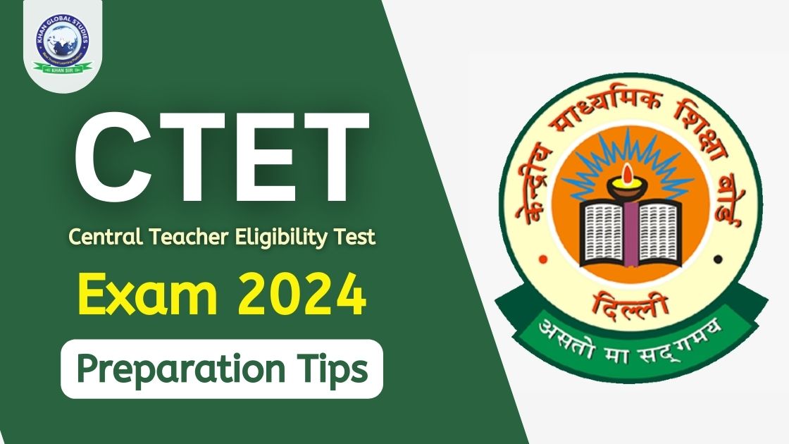 Effective Preparation Tips & Strategy for CTET Exam 2024 | Khan Global Studies Blogs