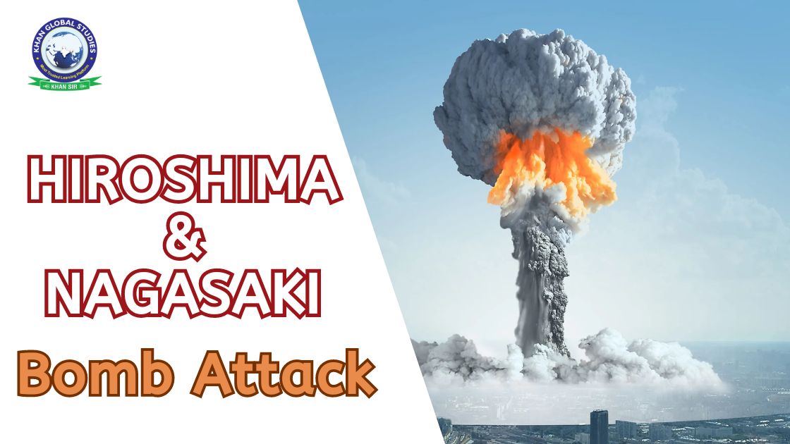 Hiroshima and Nagasaki Bomb Attack: Complete Overview | Khan Global Studies Blogs
