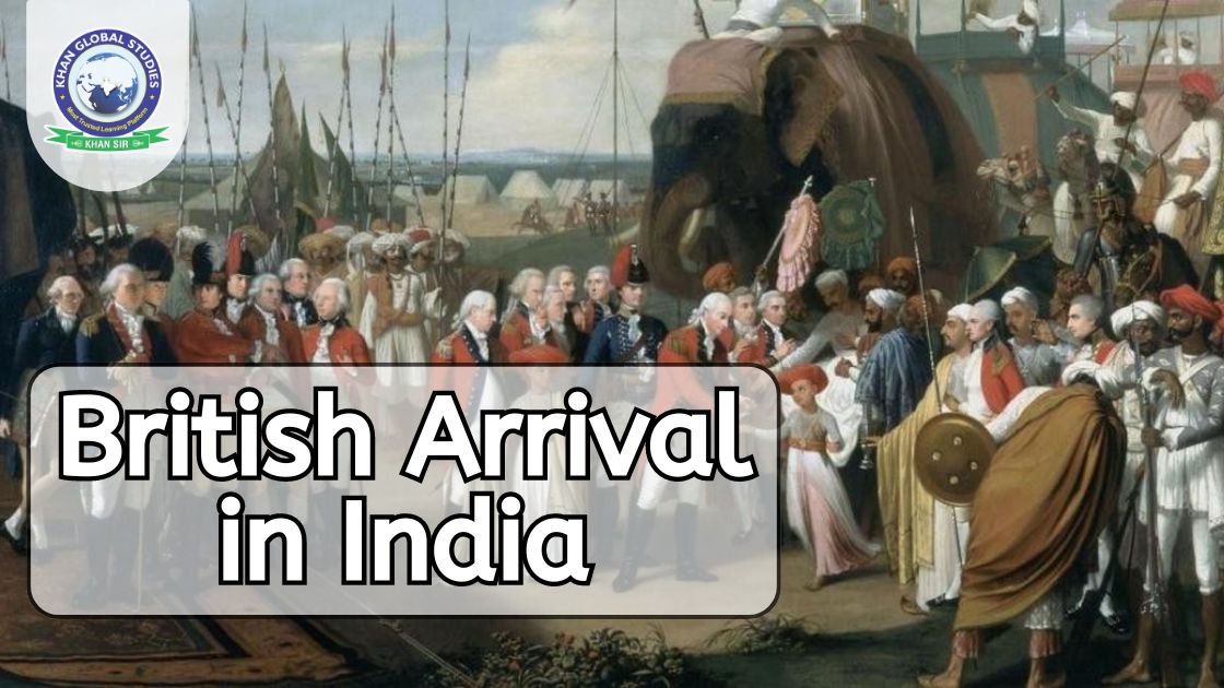 Know When and How the Arrival of the British in India? | Khan Global ...
