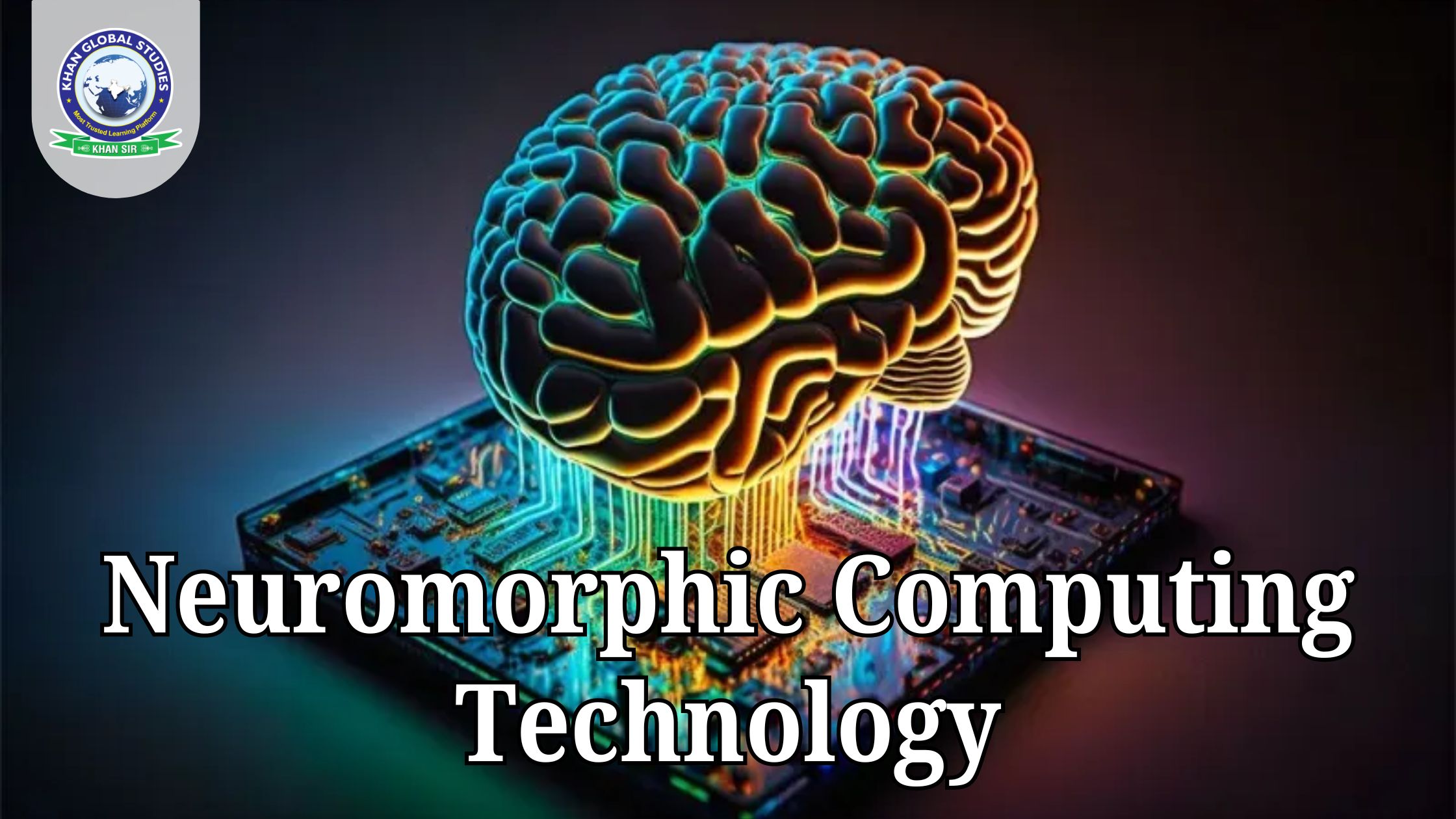 Neuromorphic Computing Technology: About, History and Future | Khan Global Studies Blogs