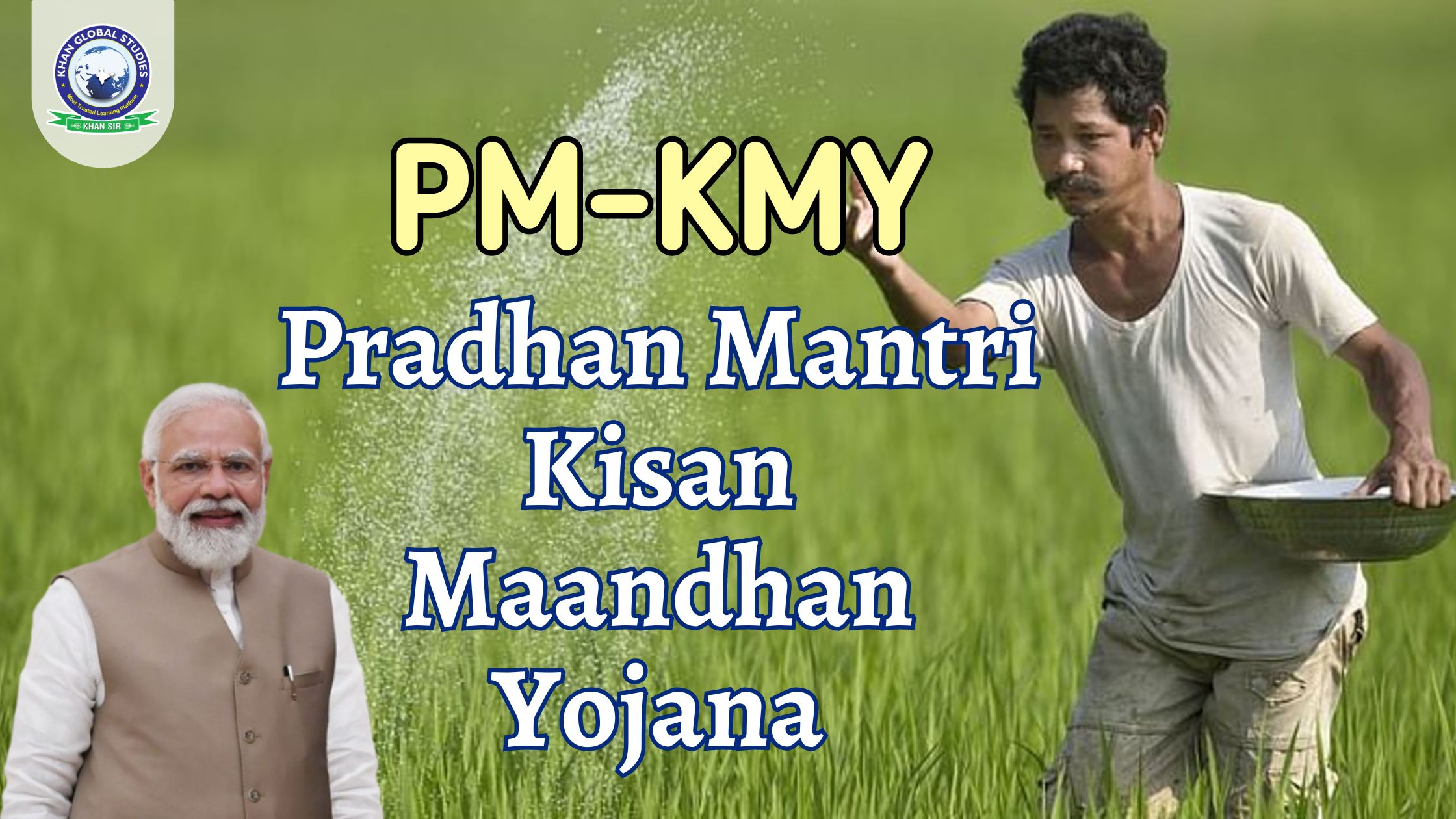 Pradhan Mantri Kisan Maandhan Yojana (PM-KMY) | Khan Global Studies Blogs