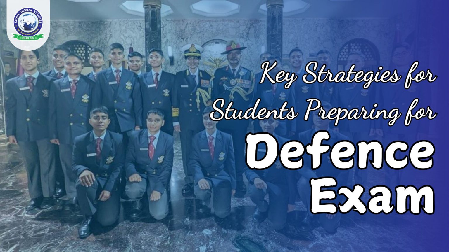 Key Strategies for Students Preparing for Defence Exams | Khan Global ...