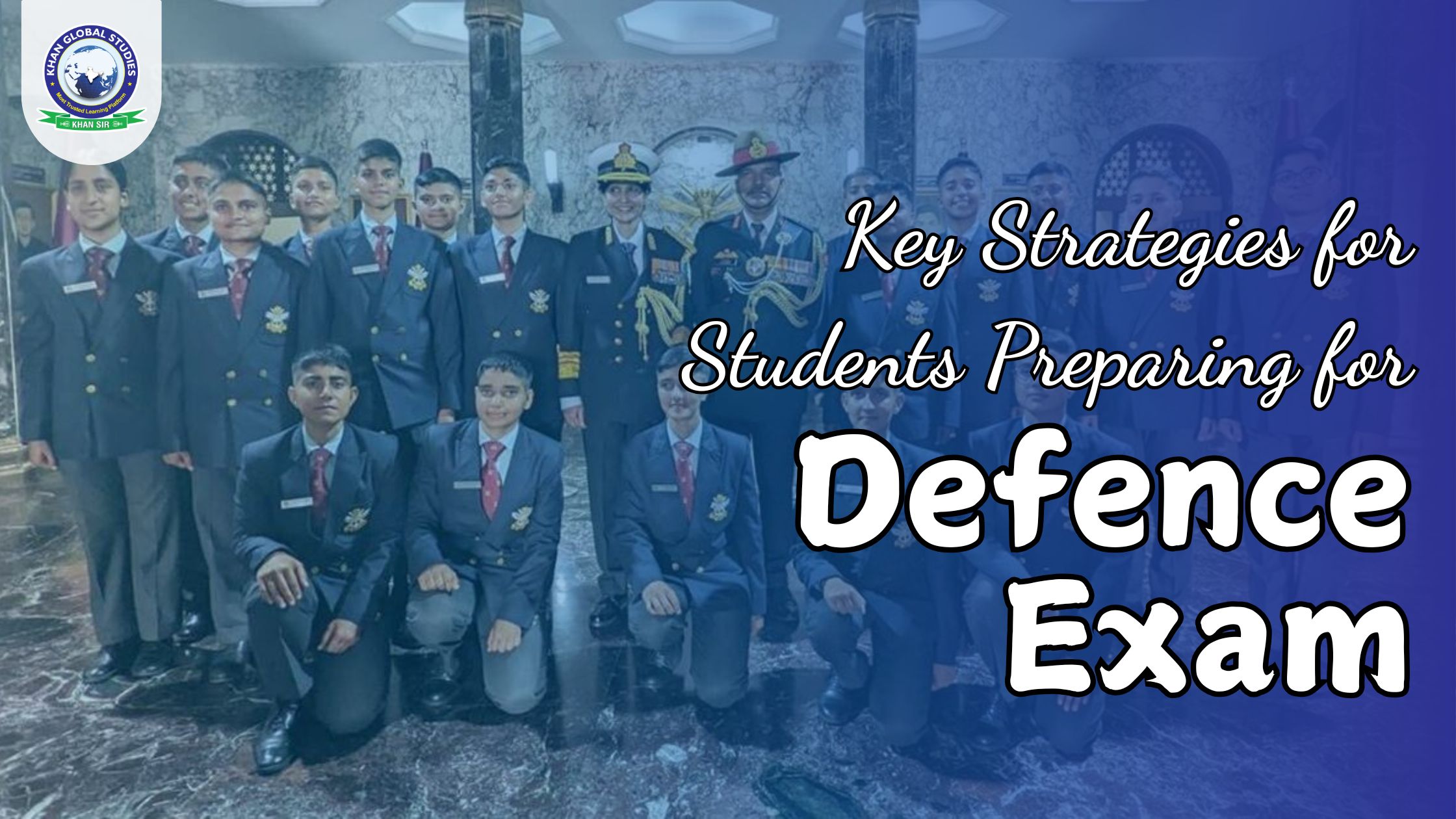 Key Strategies for Students Preparing for Defence Exams | Khan Global ...
