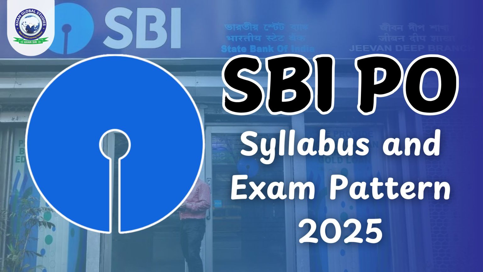 SBI PO Syllabus and Exam Pattern 2025 | Khan Global Studies Blogs