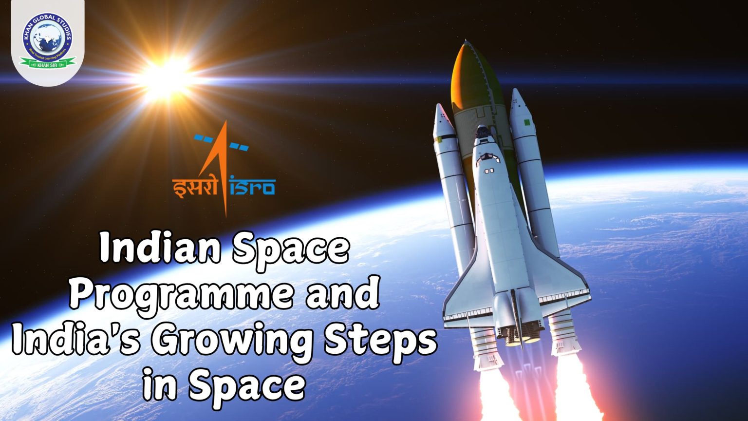 Indian Space Program and India's Growing Steps in Space | Khan Global ...