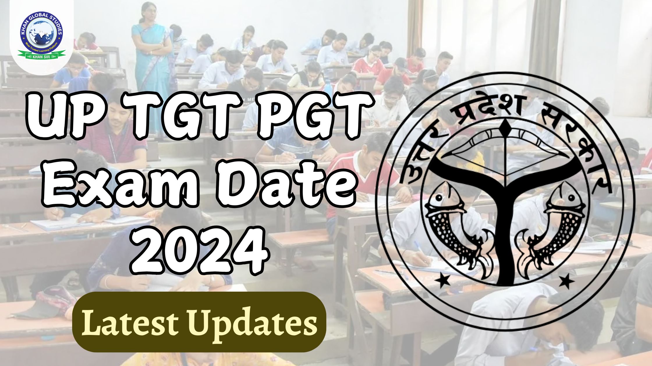 UP TGT PGT Exam Date 2024: Complete Overview | Khan Global Studies Blogs