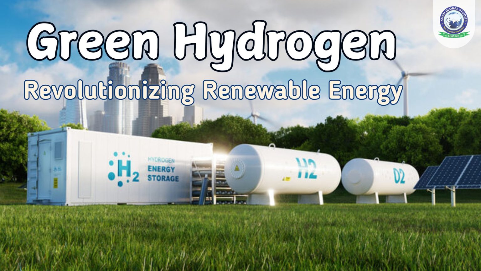 What is Green Hydrogen?: Know Its Importance and Types | Khan Global ...