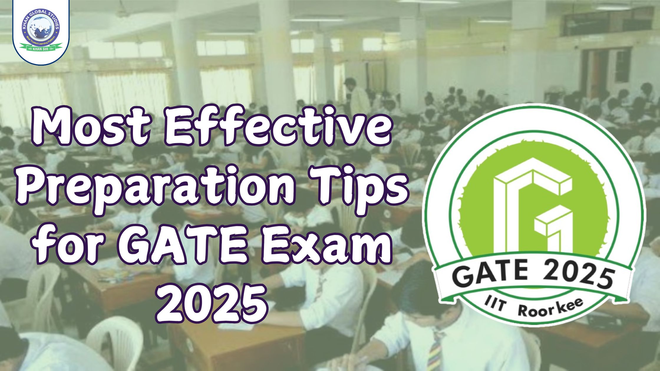 Most Effective Preparation Tips for GATE Exam 2025 | Khan Global ...