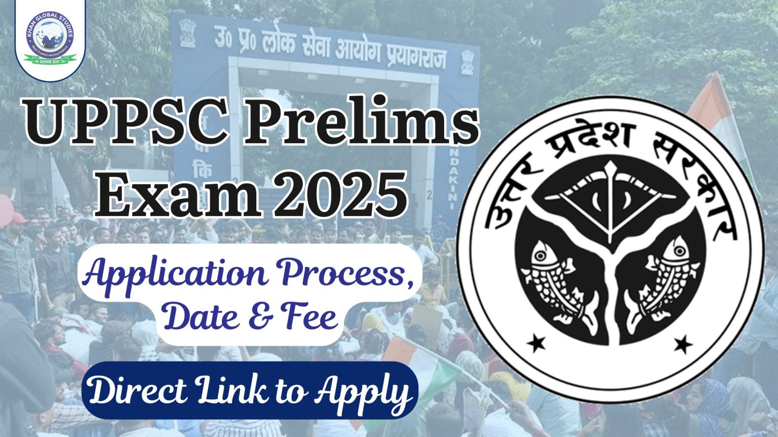 UPPSC Prelims Exam 2025: Application Process, Date and Fee | Khan Global Studies Blogs