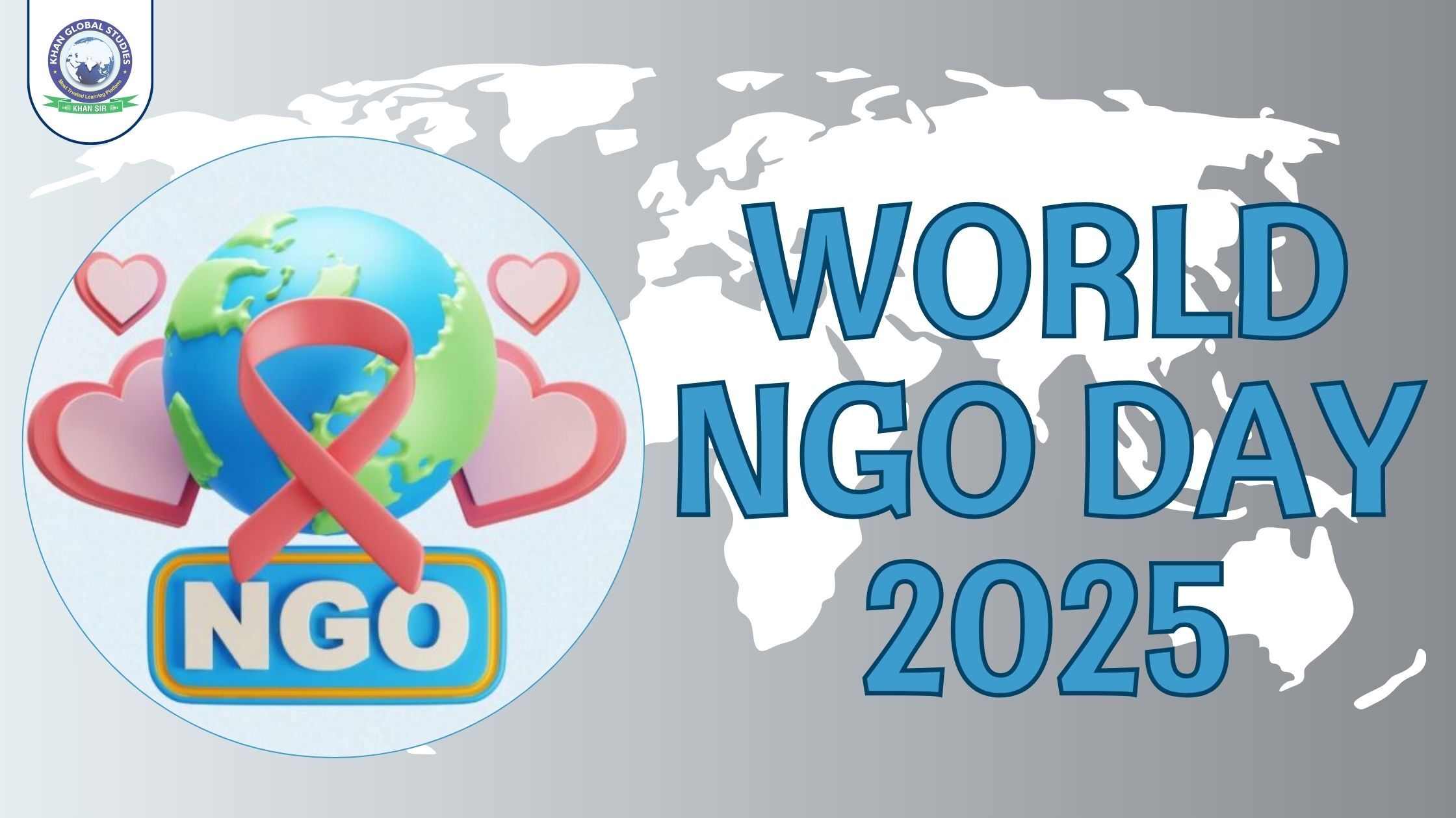 विश्व NGO दिवस 2025: इसकी भूमिका और महत्व के बारे में जानें | Khan Global Studies Blogs