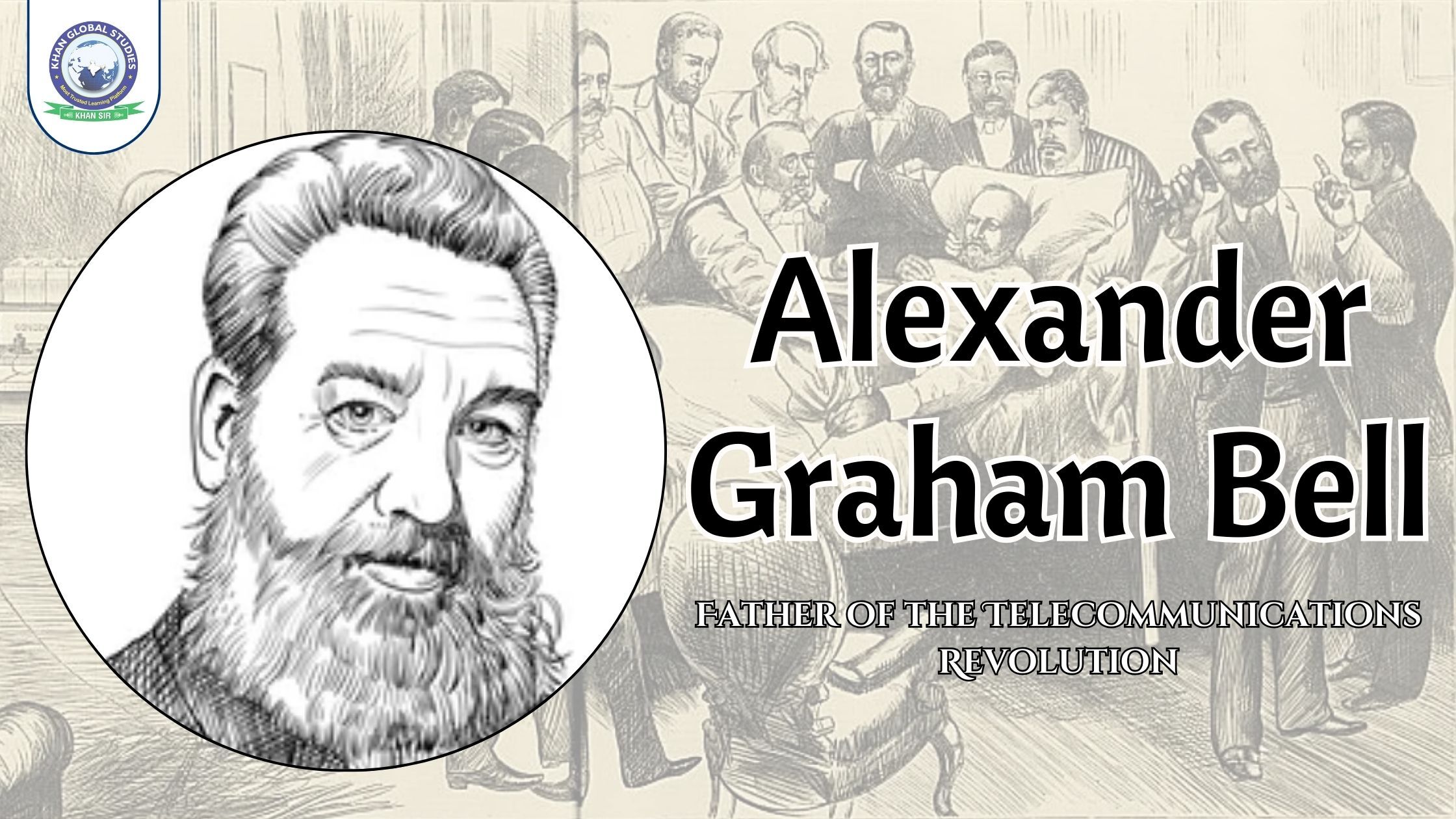 Alexander Graham Bell: Father of Telecommunications Revolution | Khan ...